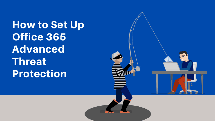 How to Set Up Office 365 Advanced Threat Protection